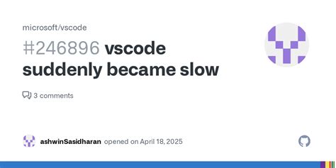 Vscode Suddenly Became Slow · Issue 246896 · Microsoftvscode · Github