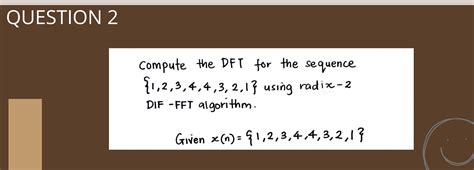 Solved Question 2 Compute The Dft For The Sequence