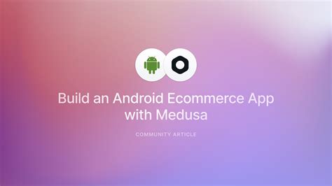 Medusa Open Source Ecommerce Backend For Android Randroiddev
