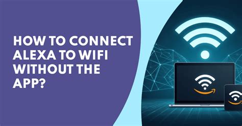 No App No Big Problem How To Connect Alexa To WiFi Without The App 2025