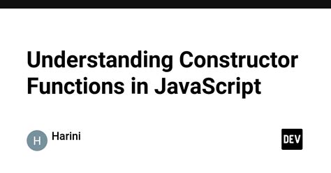 Understanding Constructor Functions In Javascript Dev Community