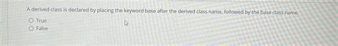 Solved A Derived Class Is Declared By Placing The Keyword