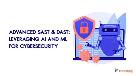 Advanced Sast And Dast Leveraging Ai And Ml For Cybersecurity