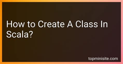How To Create A Class In Scala In