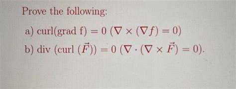 Solved Prove The Following A Curl Gradf 0 ∇× ∇f 0 B