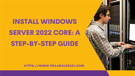 Install Windows Server 2022 Core A Step By Step Guide