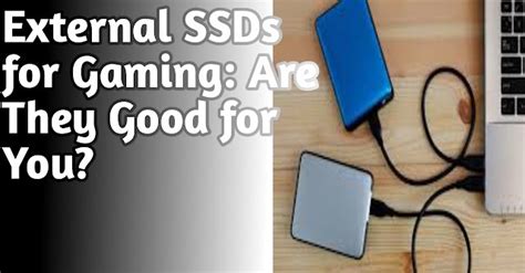 External Ssds For Gaming Are They Good For You