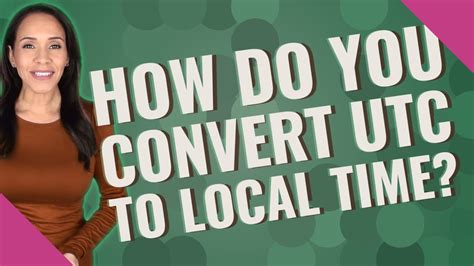 How Do You Convert Utc To Local Time Youtube