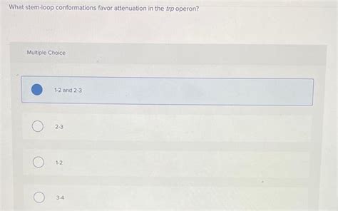 Solved What Stem Loop Conformations Favor Attenuation In