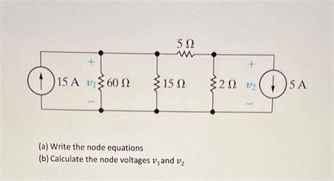 Solved A Write The Node Equations B Calculate The Node