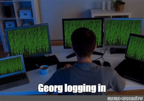 Meme Georg Logging In All Templates Meme