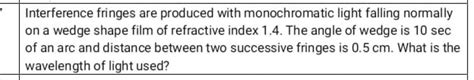 Interference Fringes Are Produced With Monochromatic Light Falling Normal