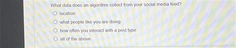 Solved What Data Does An Algorithm Collect From Your Social Chegg