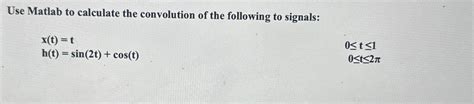 Solved Use Matlab To Calculate The Convolution Of The