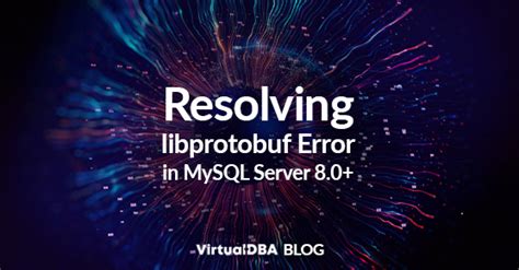 Resolving Libprotobuf Error In Mysql Server 80 Virtual Dba