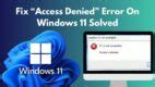 Fix Access Denied Error On Windows 11 Solved 5 Easy Ways