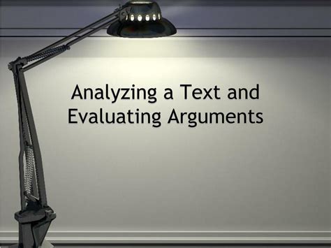 Ppt Analyzing A Text And Evaluating Arguments Powerpoint Presentation Id6113124