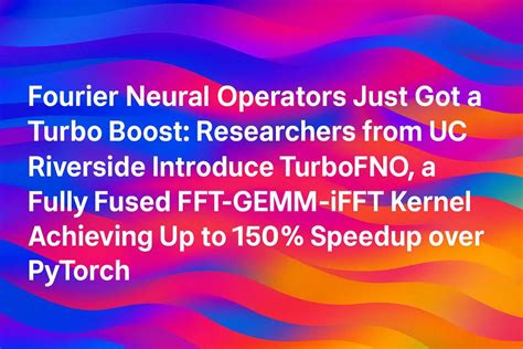 Fourier Neural Operators Just Got A Turbo Boost Researchers From Uc Marktechpost Ai Media Inc