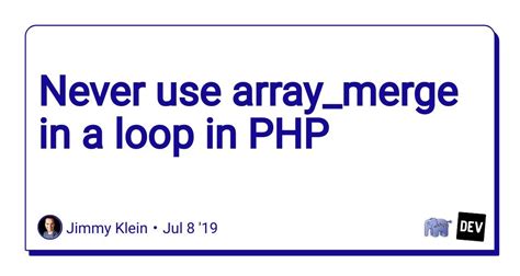 never use array merge in a loop in php r php