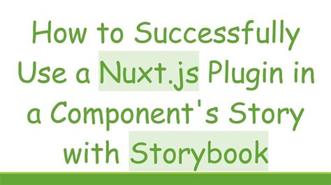 How To Successfully Use A Nuxtjs Plugin In A Components Story With Storybook Youtube