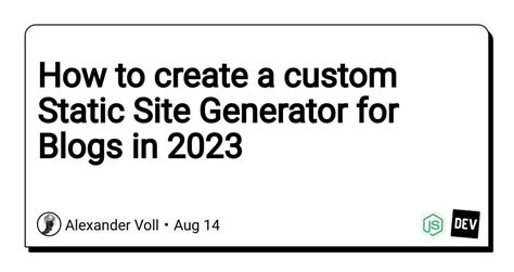 How To Create A Custom Static Site Generator For Blogs In 2023 Rdevto