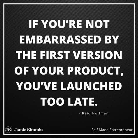 If Youre Not Embarrassed By The First Version Of Your Product Youve