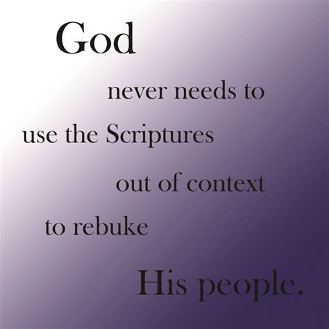 Unscriptural Rebukes Pt 1 When The Righteous Rebuke Is Scripture Taken Out Of Context The