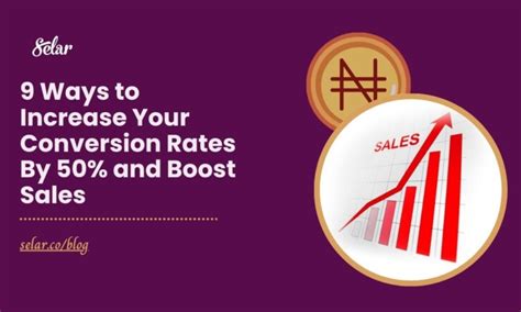 9 Ways To Increase Your Conversion Rates By 50 And Boost Sales