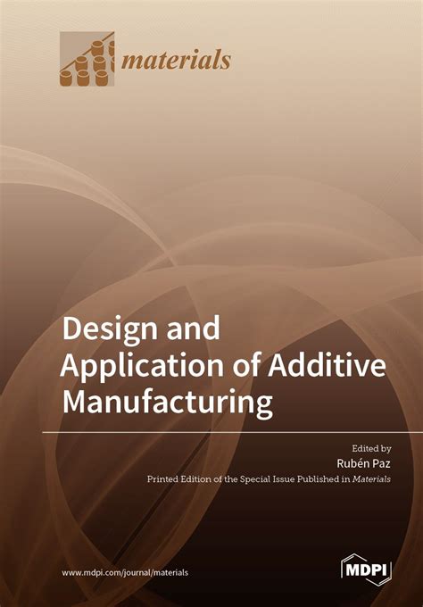 Design And Application Of Additive Manufacturing Mdpi Books