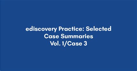 Ediscovery Practice Selected Case Summary Vol 1 Case 3