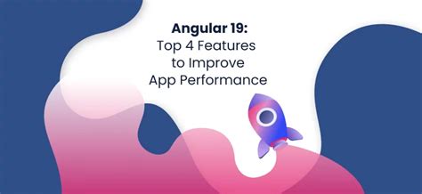 Angular 19 Top 4 Features To Improve App Performance