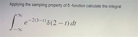Solved Applying The Sampling Property Of δˉ Function