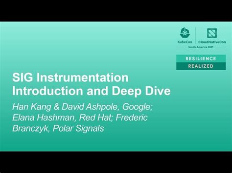 Conference Talks Talk Sig Instrumentation Introduction And Deep Dive From Cncf [cloud Native
