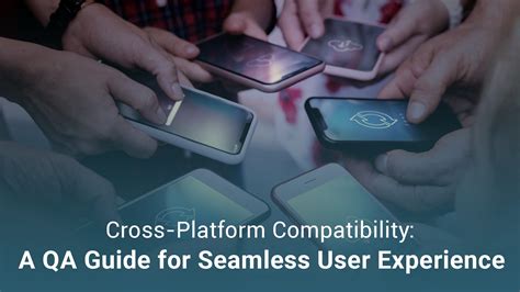 Cross Platform Compatibility A Qa Guide For Seamless User Experience