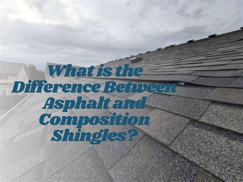 Discovering The Contrast Asphalt Vs Composition Shingles