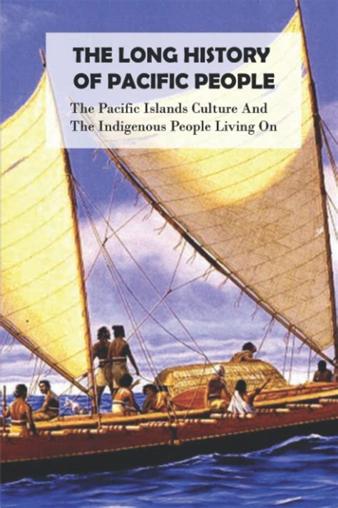 The Long History Of Pacific People The Pacific Islands Culture