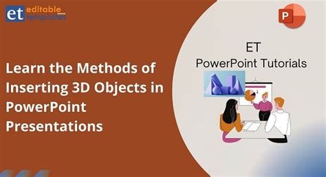 learn the methods of inserting 3d objects in powerpoint presentations