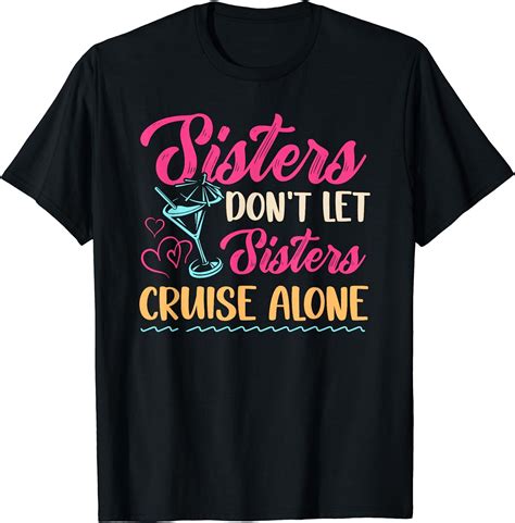 Sisters Dont Let Sisters Cruise Alone Cruise T Shirt