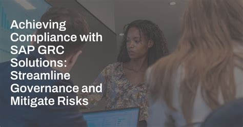 Achieving Compliance With Sap Grc Solutions Streamline Governance And Mitigate Risks