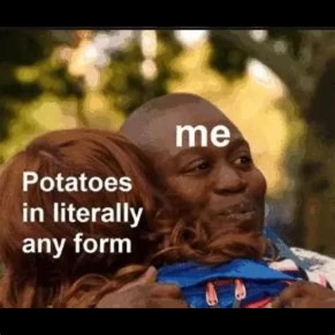 10 Potato Memes To Boil Mash Or Put In A Stew