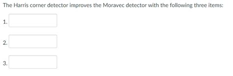 Solved The Harris Corner Detector Improves The Moravec