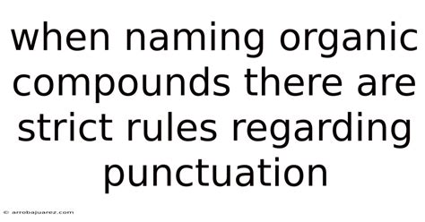 When Naming Organic Compounds There Are Strict Rules Regarding Punctuation