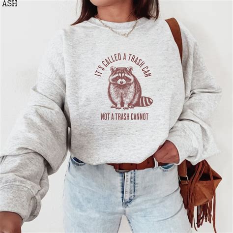Its Called A Trash Can Not A Trash Cannot Funny Raccoon Sweatshirt