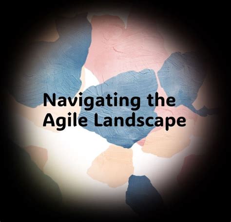 Navigating The Agile Landscape The Agile Product Owner As An Intrepid Explorer