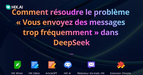 Comment Résoudre Le Problème « Vous Envoyez Des Messages Trop Fréquemment Dans Deepseek Hix Ai