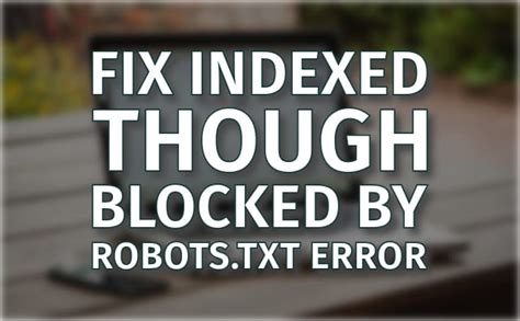 How To Fix The Indexed But Blocked By Robotstxt Error