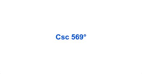 Csc 569 Csc569 Value What Is The Csc Of 569 Degrees