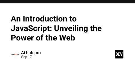 An Introduction To Javascript Unveiling The Power Of The Web Dev Community