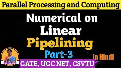 Numerical On Linear Pipelining Part 3 Aca Ppc Lecture 27 Shanu Kuttan In Hindi Youtube