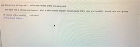 Solved Use The General Slicing Method To Find The Volume Of Chegg